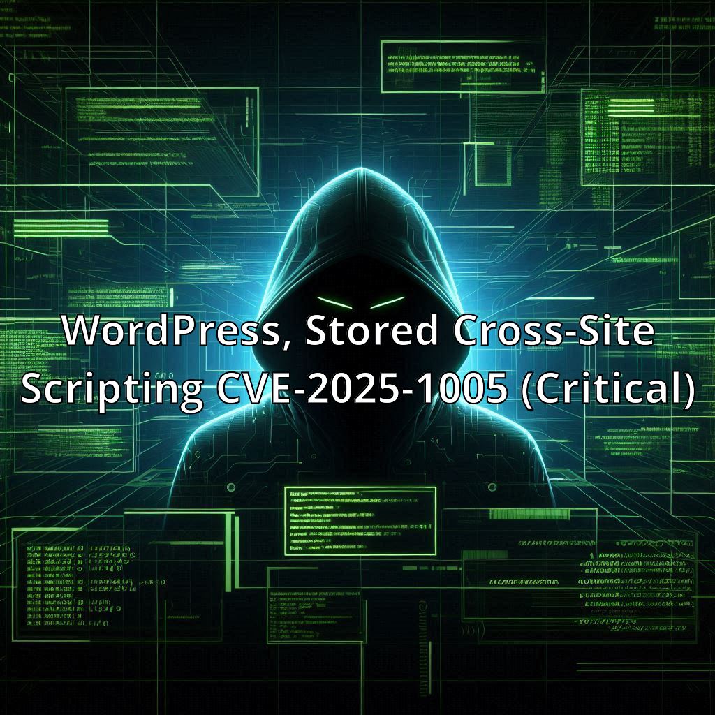 WordPress, Stored Cross-Site Scripting CVE-2025-1005 (Critical) - DailyCVE