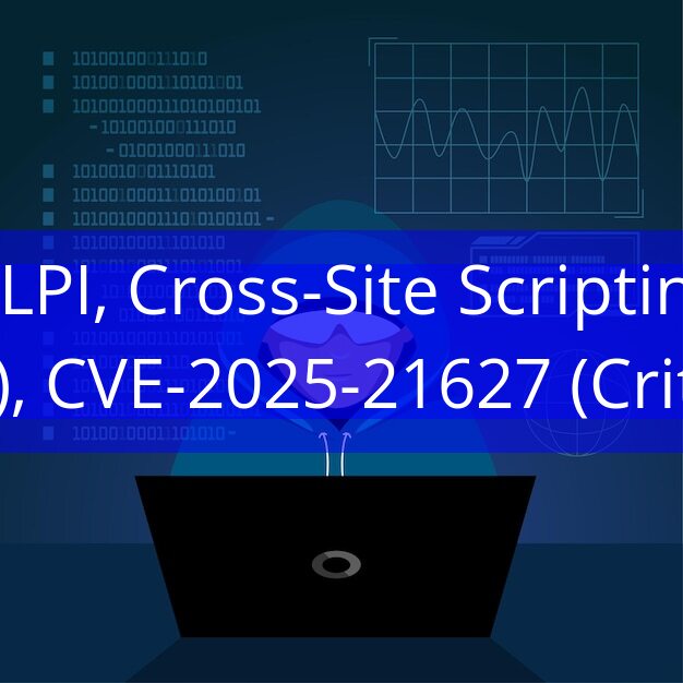GLPI, Cross-Site Scripting (XSS), CVE-2025-21627 (Critical) - DailyCVE