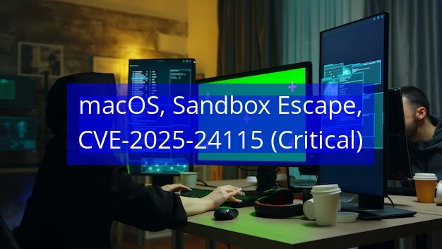 macOS, Sandbox Escape, CVE-2025-24115 (Critical) - DailyCVE