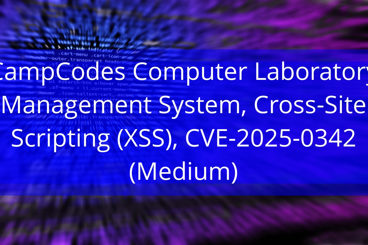 CampCodes Computer Laboratory Management System, Cross-Site Scripting (XSS), CVE-2025-0342 ...