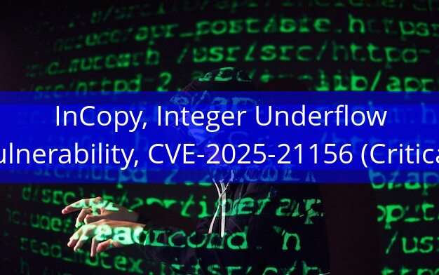 InCopy, Integer Underflow Vulnerability, CVE-2025-21156 (Critical) - DailyCVE