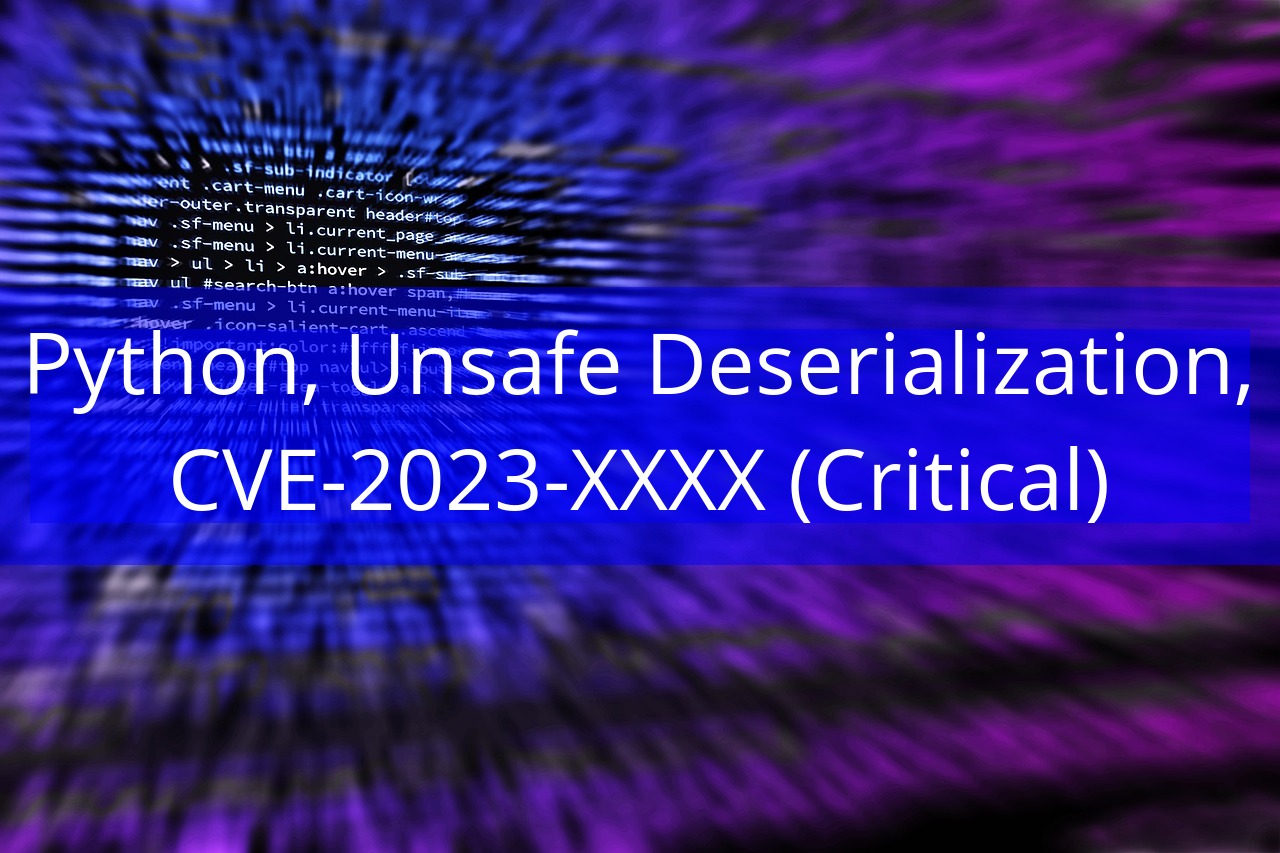 Python, Unsafe Deserialization, CVE-2023-XXXX (Critical) - DailyCVE