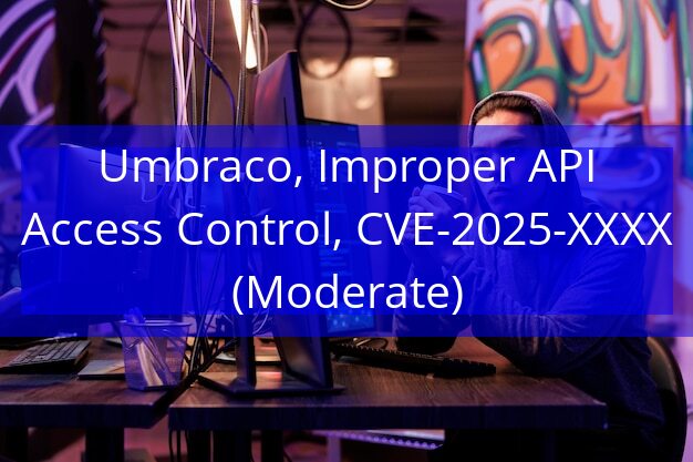 Umbraco, Improper API Access Control, CVE-2025-XXXX (Moderate) - DailyCVE
