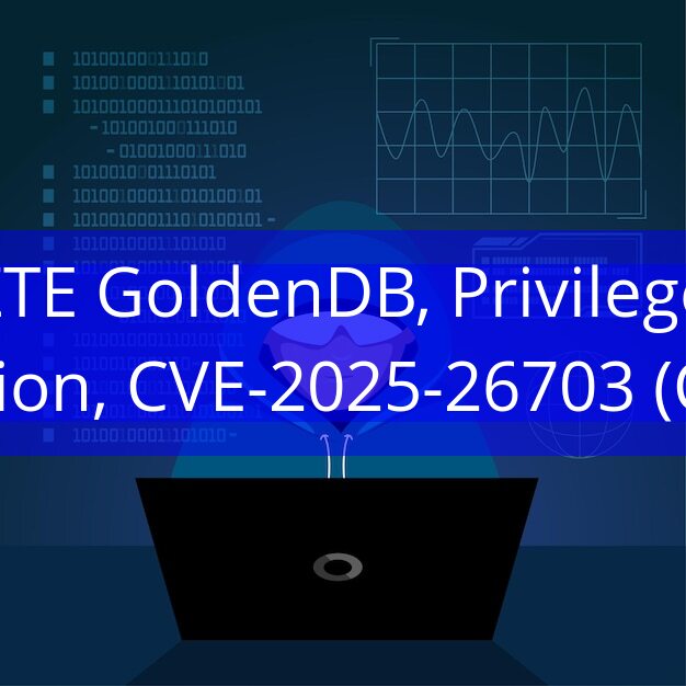 ZTE GoldenDB, Privilege Escalation, CVE-2025-26703 (Critical) - DailyCVE