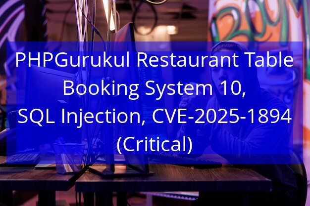 PHPGurukul Restaurant Table Booking System 10, SQL Injection, CVE-2025-1894 (Critical) - DailyCVE