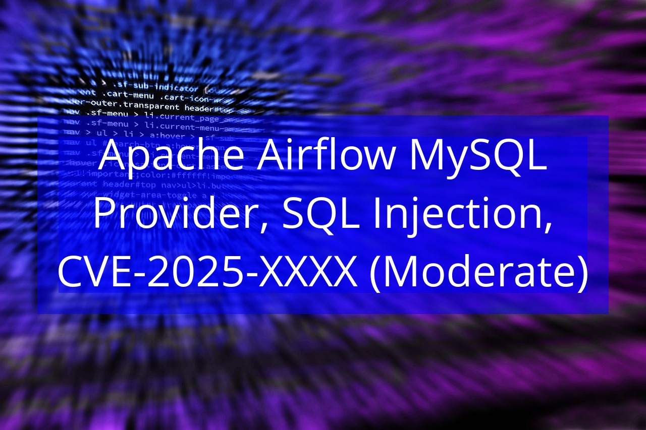 Apache Airflow MySQL Provider, SQL Injection, CVE-2025-XXXX (Moderate) - DailyCVE