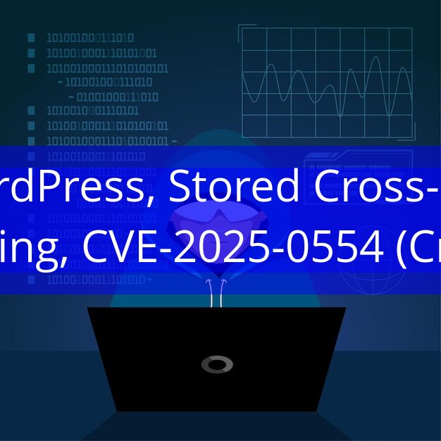 WordPress, Stored Cross-Site Scripting, CVE-2025-0554 (Critical) - DailyCVE