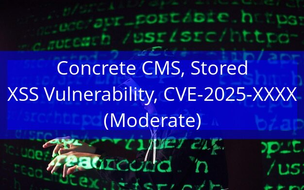 Concrete CMS, Stored XSS Vulnerability, CVE-2025-XXXX (Moderate) - DailyCVE