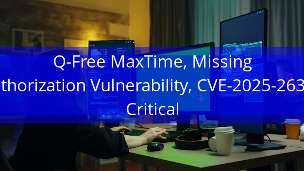 Q-Free MaxTime, Missing Authorization Vulnerability, CVE-2025-26375 Critical - DailyCVE