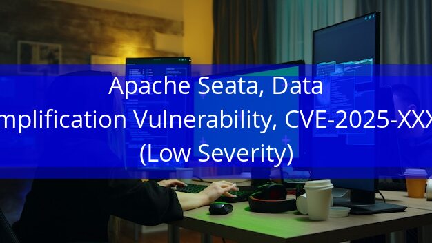 Apache Seata, Data Amplification Vulnerability, CVE-2025-XXXX (Low Severity) - DailyCVE