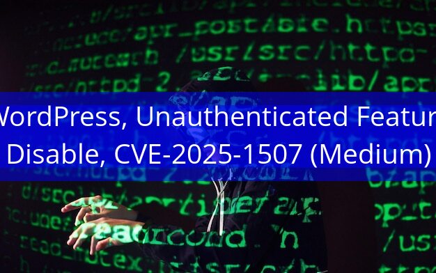 WordPress, Unauthenticated Feature Disable, CVE-2025-1507 (Medium ...