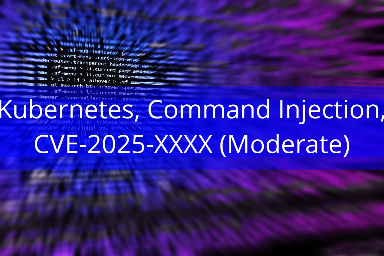 Kubernetes, Command Injection, CVE-2025-XXXX (Moderate) - DailyCVE