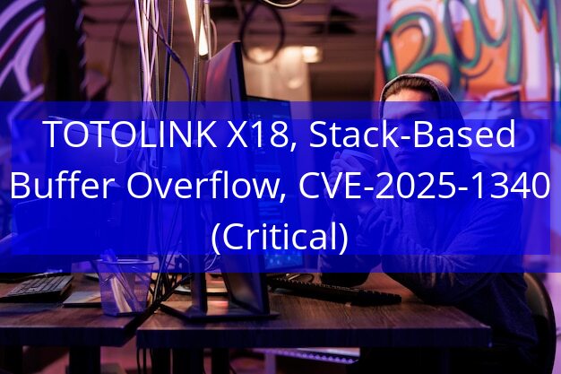TOTOLINK X18, Stack-Based Buffer Overflow, CVE-2025-1340 (Critical) - DailyCVE
