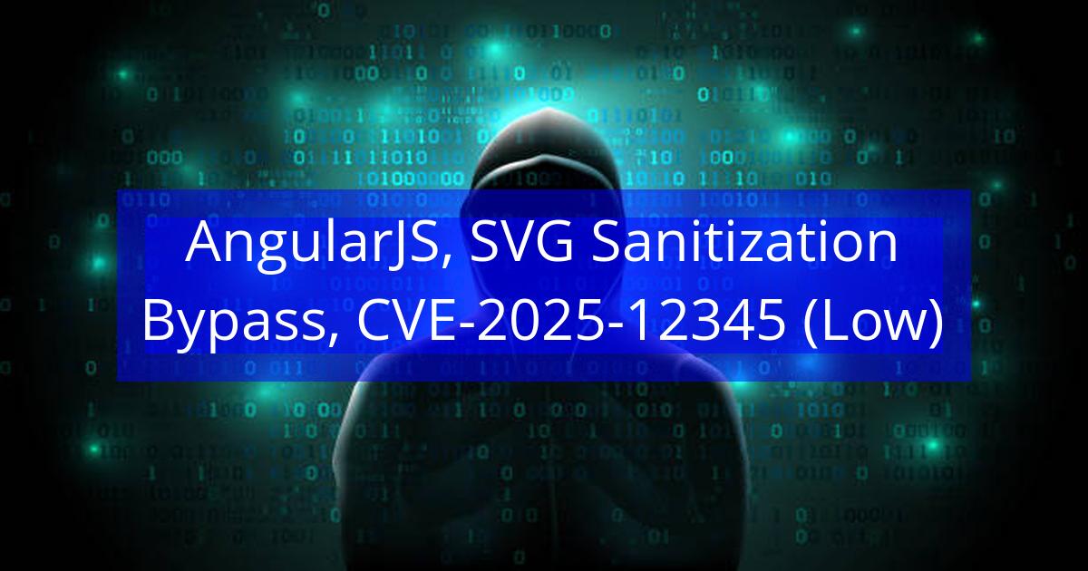 AngularJS, SVG Sanitization Bypass, CVE-2025-12345 (Low) - DailyCVE