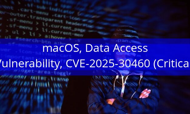 macOS, Data Access Vulnerability, CVE-2025-30460 (Critical) - DailyCVE