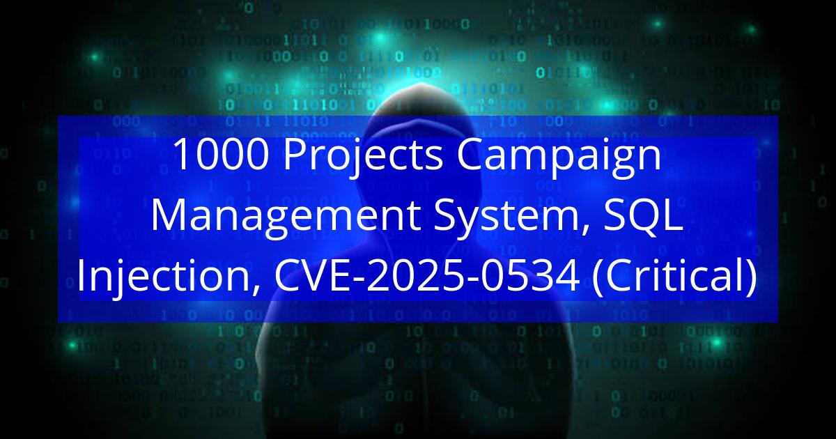 1000 Projects Campaign Management System, SQL Injection, CVE-2025-0534 ...