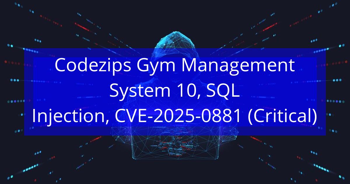 Codezips Gym Management System 10, SQL Injection, CVE-2025-0881 ...