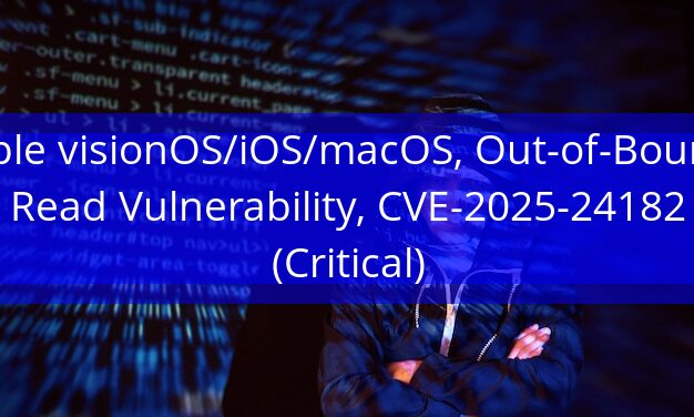 Apple visionOS/iOS/macOS, Out-of-Bounds Read Vulnerability, CVE-2025-24182 (Critical) - DailyCVE