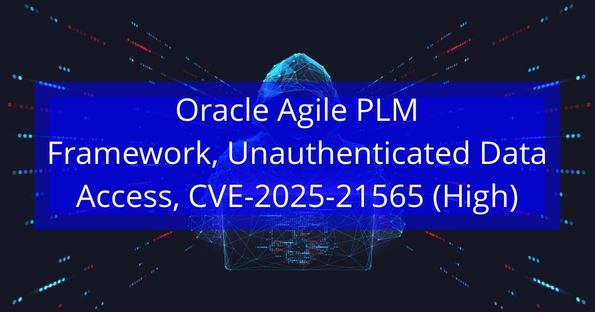 Oracle Agile Plm Framework Unauthenticated Data Access Cve 2025 21565 5279
