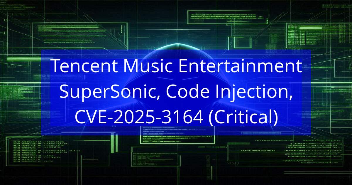 Tencent Music Entertainment SuperSonic, Code Injection, CVE-2025-3164 (Critical) - DailyCVE