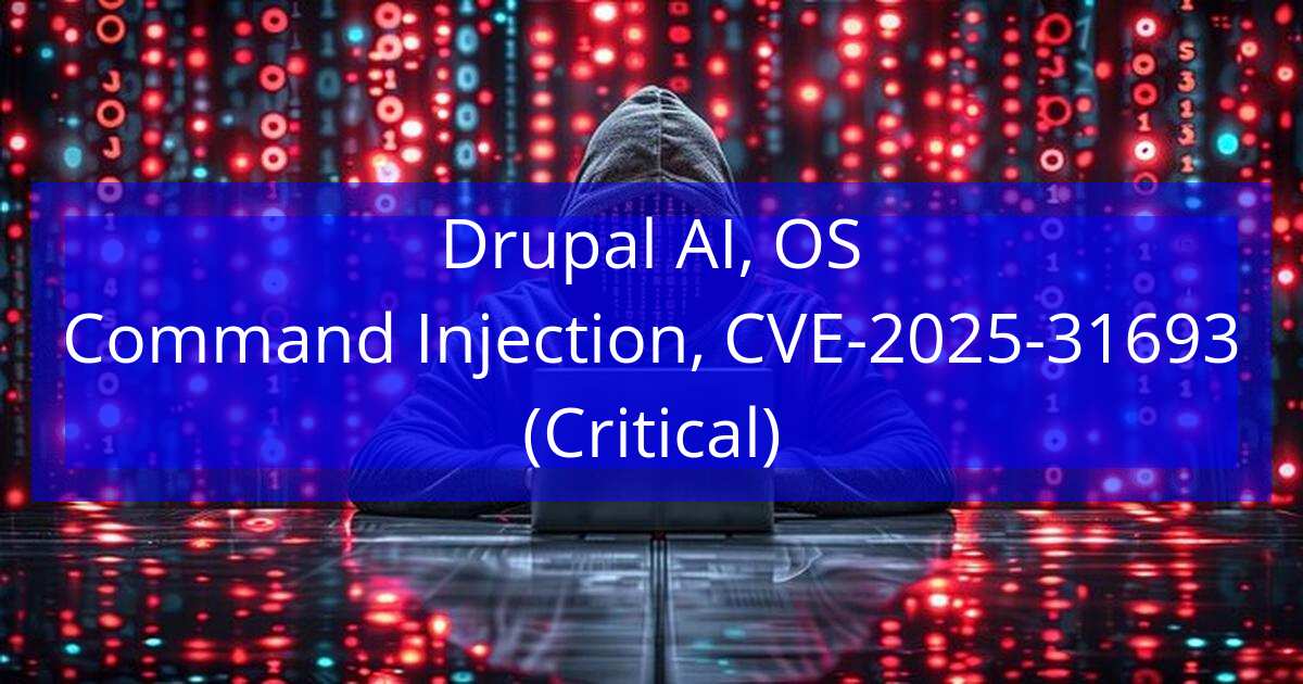 Drupal AI, OS Command Injection, CVE-2025-31693 (Critical) - DailyCVE