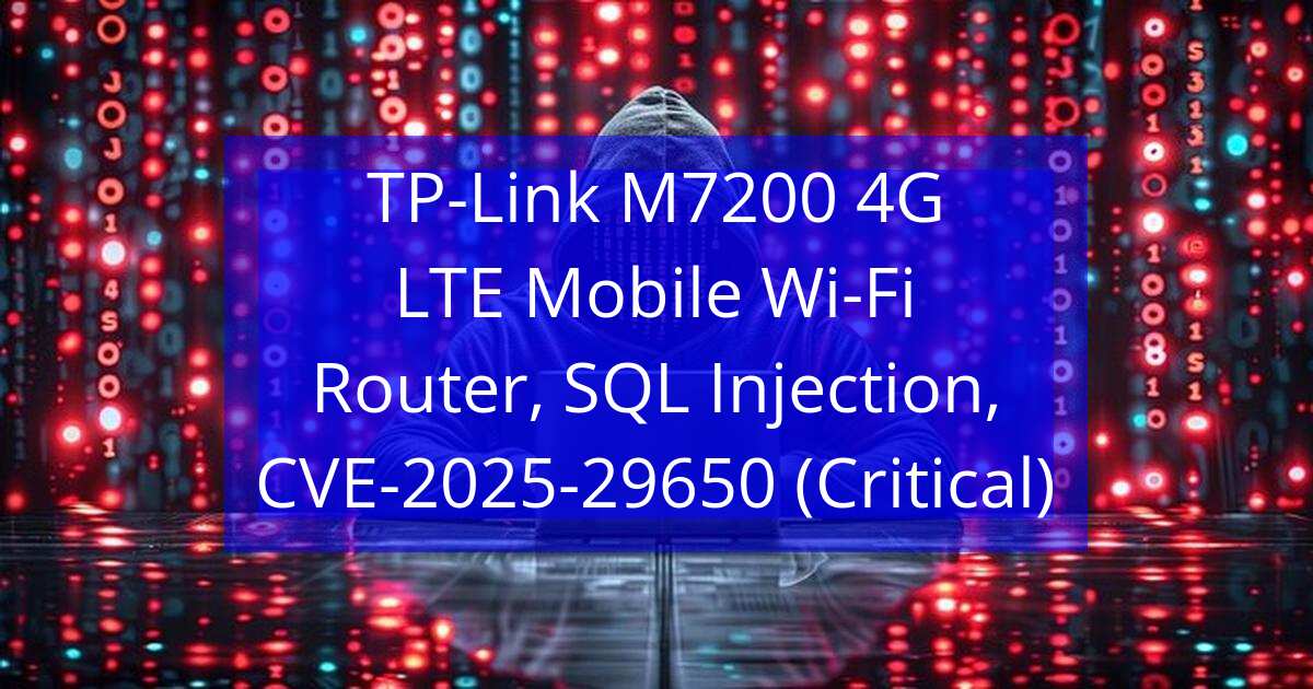 TP-Link M7200 4G LTE Mobile Wi-Fi Router, SQL Injection, CVE-2025-29650 ...