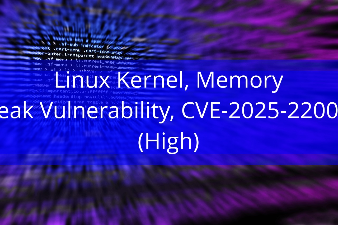 Linux Kernel, Memory Leak Vulnerability, CVE-2025-22000 (High) - DailyCVE