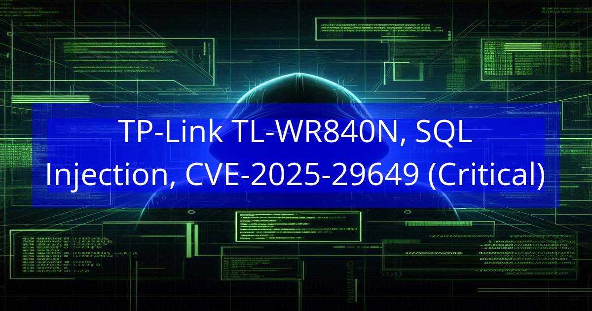 TP-Link TL-WR840N, SQL Injection, CVE-2025-29649 (Critical) - DailyCVE