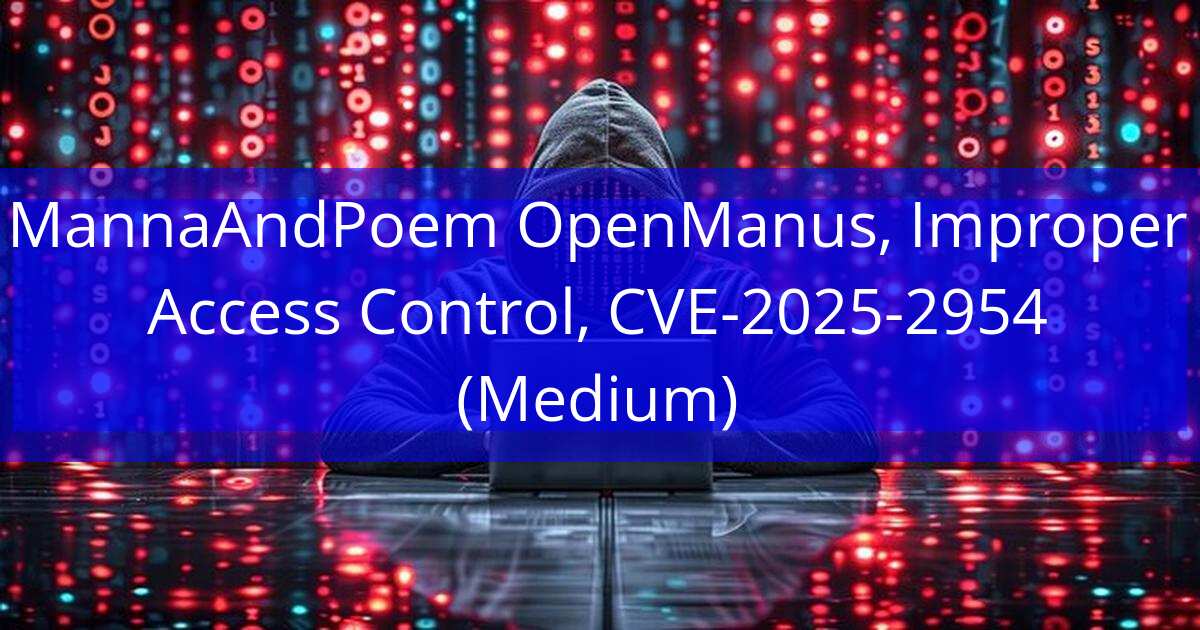 MannaAndPoem OpenManus, Improper Access Control, CVE-2025-2954 (Medium ...