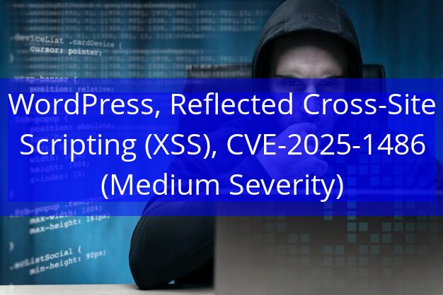 WordPress, Reflected Cross-Site Scripting (XSS), CVE-2025-1486 (Medium Severity) - DailyCVE