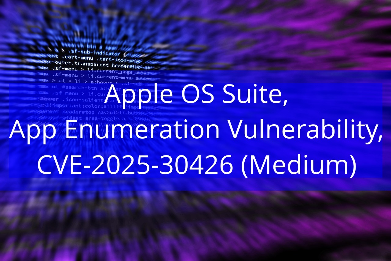 Apple OS Suite, App Enumeration Vulnerability, CVE-2025-30426 (Medium) - DailyCVE