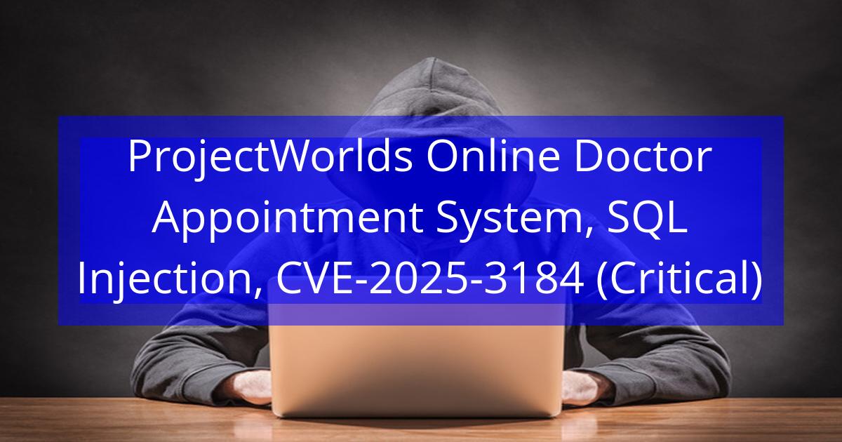 ProjectWorlds Online Doctor Appointment System, SQL Injection, CVE-2025 ...
