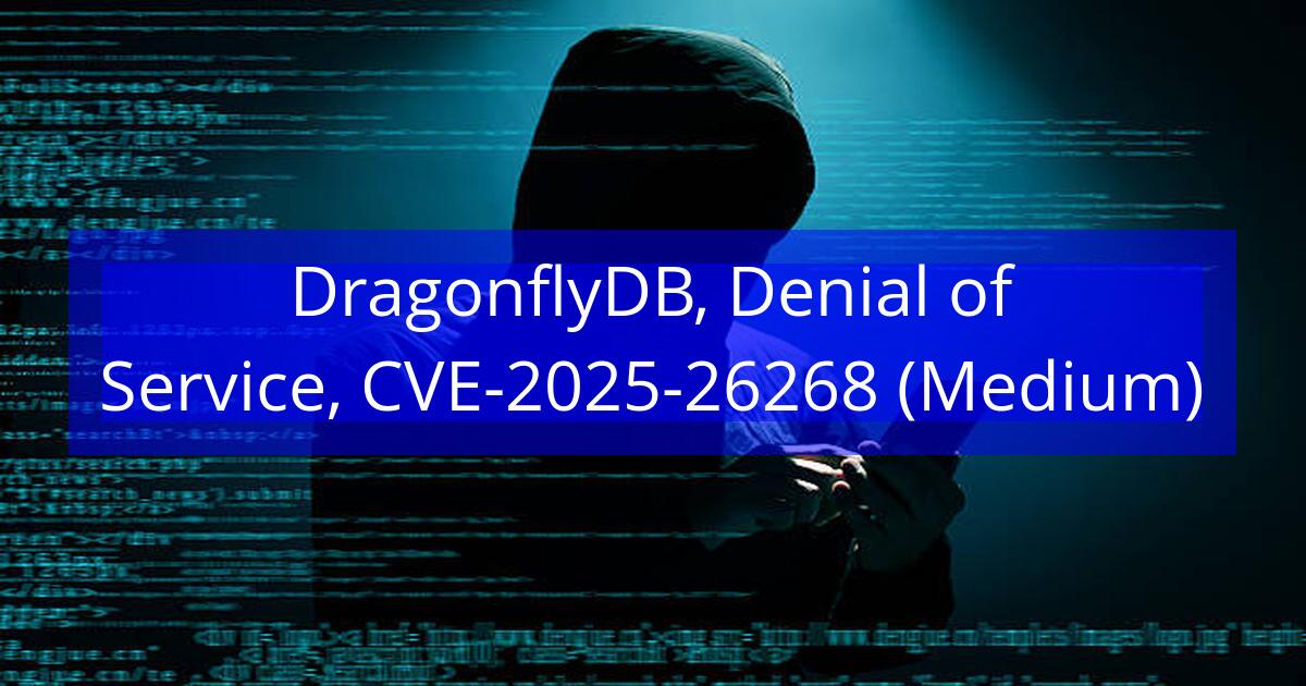 DragonflyDB, Denial of Service, CVE-2025-26268 (Medium) - DailyCVE