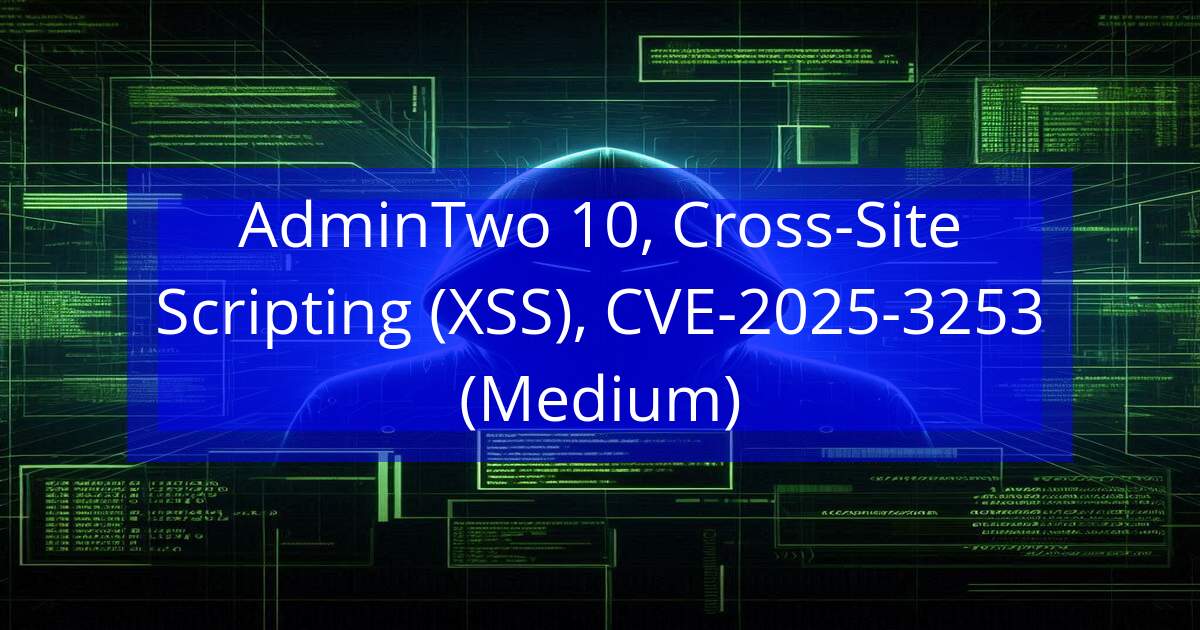 AdminTwo 10, Cross-Site Scripting (XSS), CVE-2025-3253 (Medium) - DailyCVE