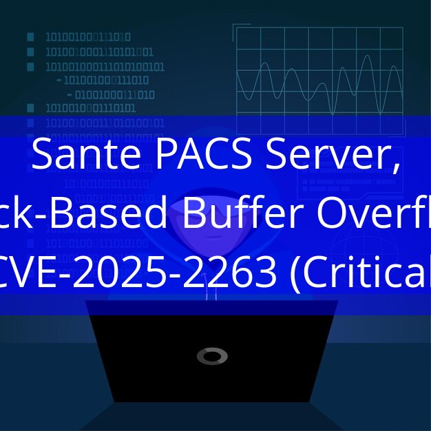 Sante PACS Server, Stack-Based Buffer Overflow, CVE-2025-2263 (Critical) - DailyCVE