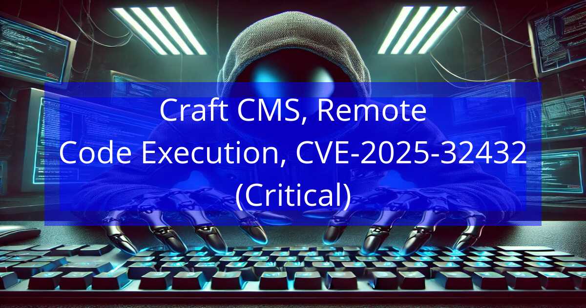 Craft CMS, Remote Code Execution, CVE-2025-32432 (Critical) - DailyCVE
