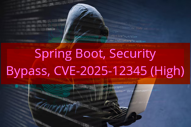 Spring Boot, Security Bypass, CVE-2025-12345 (High) - DailyCVE