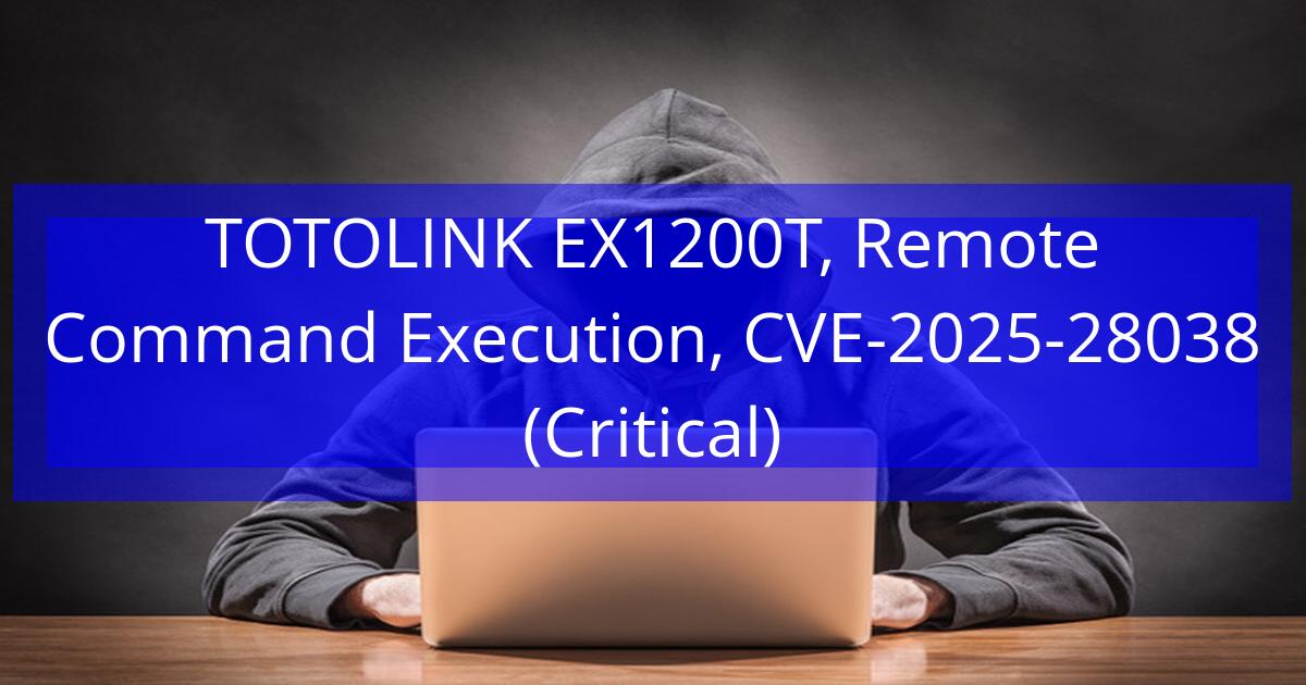 TOTOLINK EX1200T, Remote Command Execution, CVE-2025-28038 (Critical) - DailyCVE