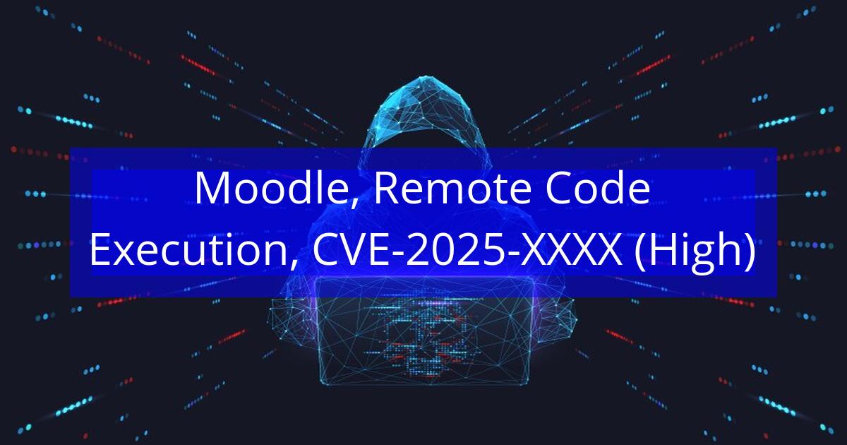 Moodle, Remote Code Execution, CVE-2025-XXXX (High) - DailyCVE