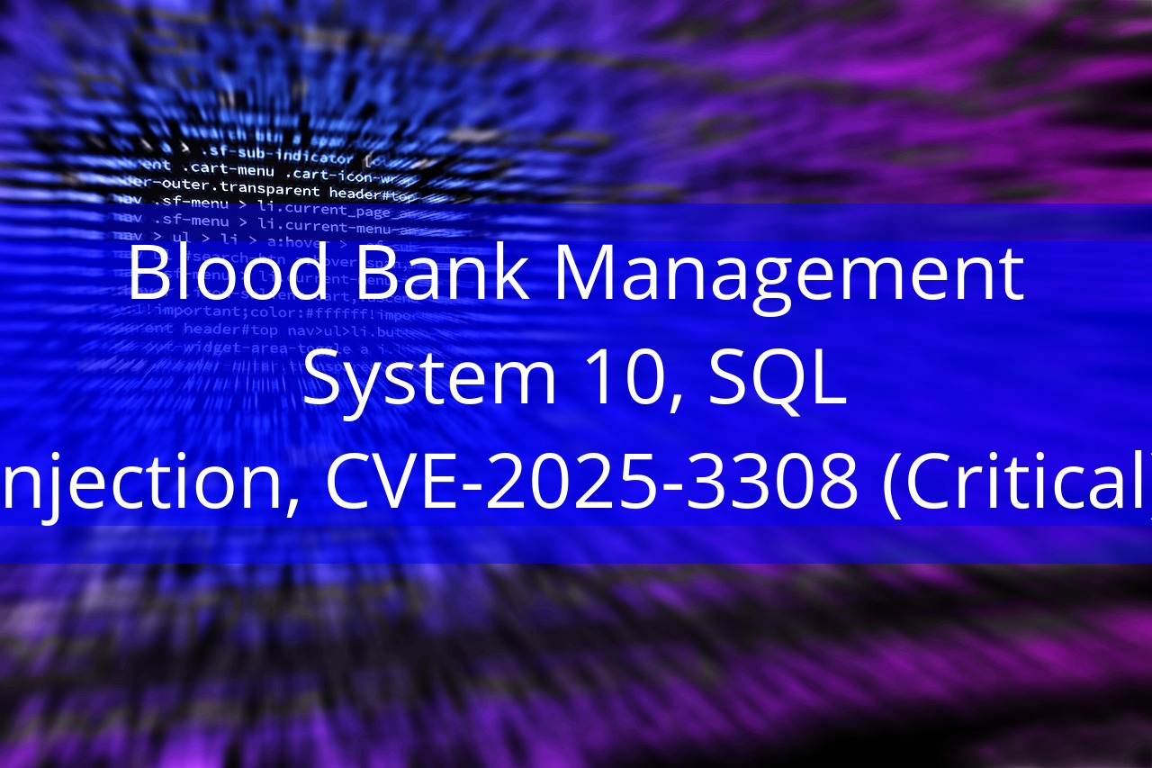 Blood Bank Management System 10, SQL Injection, CVE-2025-3308 (Critical ...