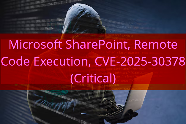 Microsoft SharePoint, Remote Code Execution, CVE-2025-30378 (Critical) - DailyCVE
