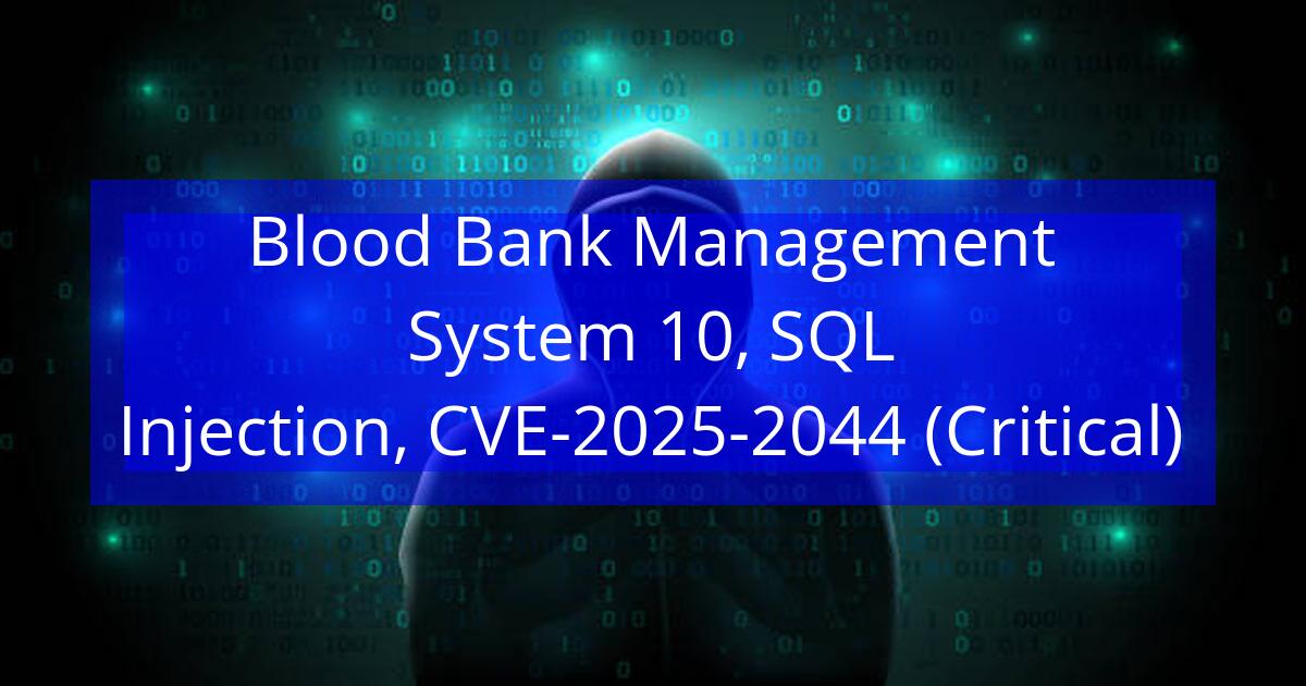Blood Bank Management System 10, SQL Injection, CVE-2025-2044 (Critical) - DailyCVE