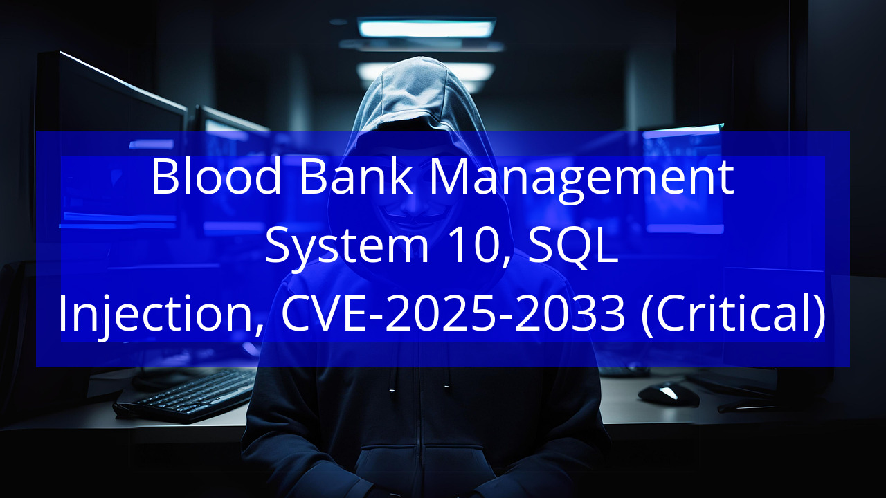 Blood Bank Management System 10, SQL Injection, CVE-2025-2033 (Critical) - DailyCVE