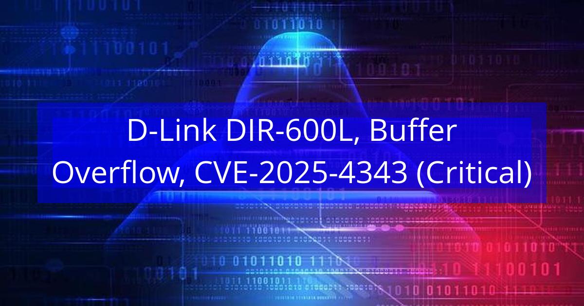 D-Link DIR-600L, Buffer Overflow, CVE-2025-4343 (Critical) - DailyCVE