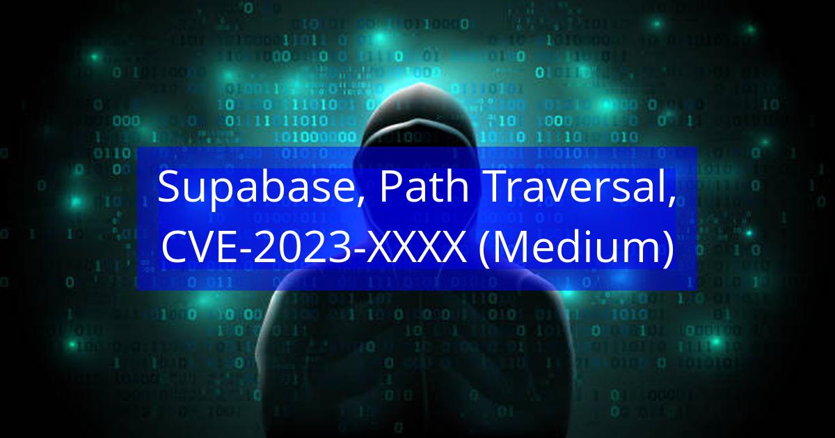 Supabase, Path Traversal, CVE-2023-XXXX (Medium) - DailyCVE