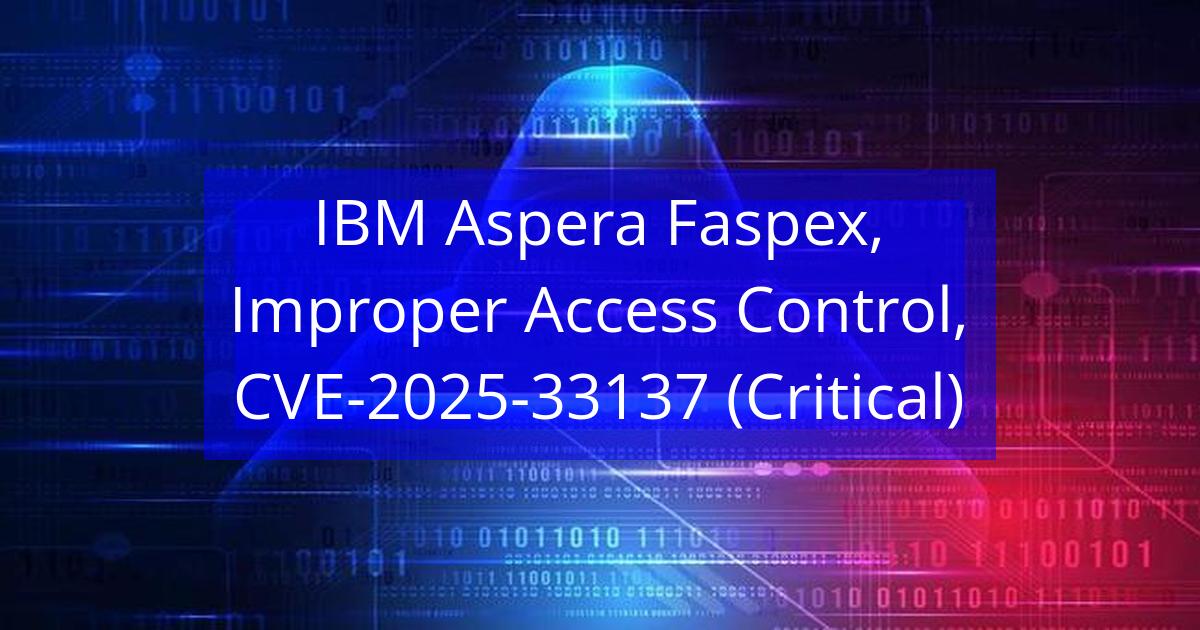 IBM Aspera Faspex, Improper Access Control, CVE-2025-33137 (Critical) - DailyCVE