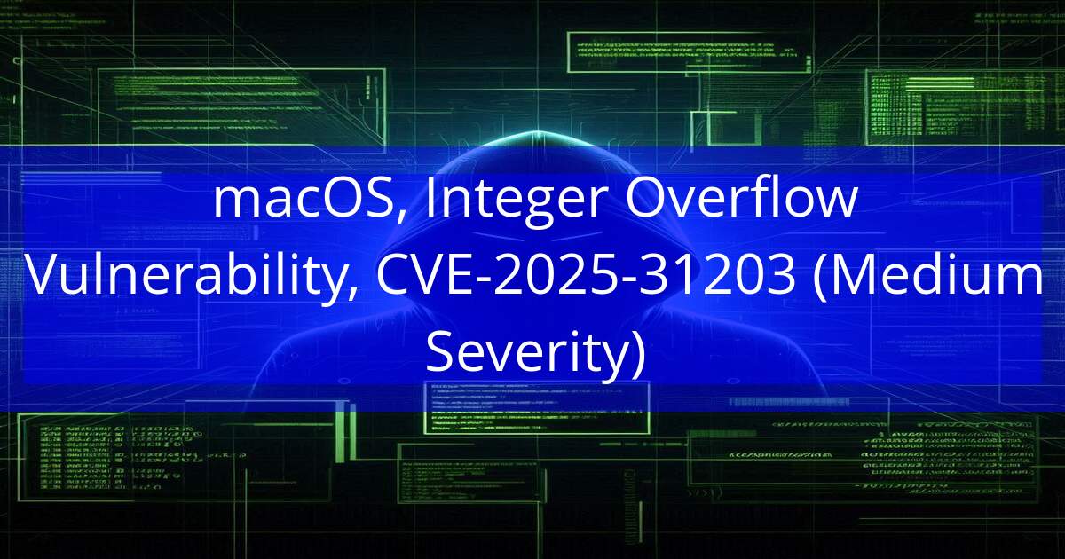 macOS, Integer Overflow Vulnerability, CVE-2025-31203 (Medium Severity) - DailyCVE