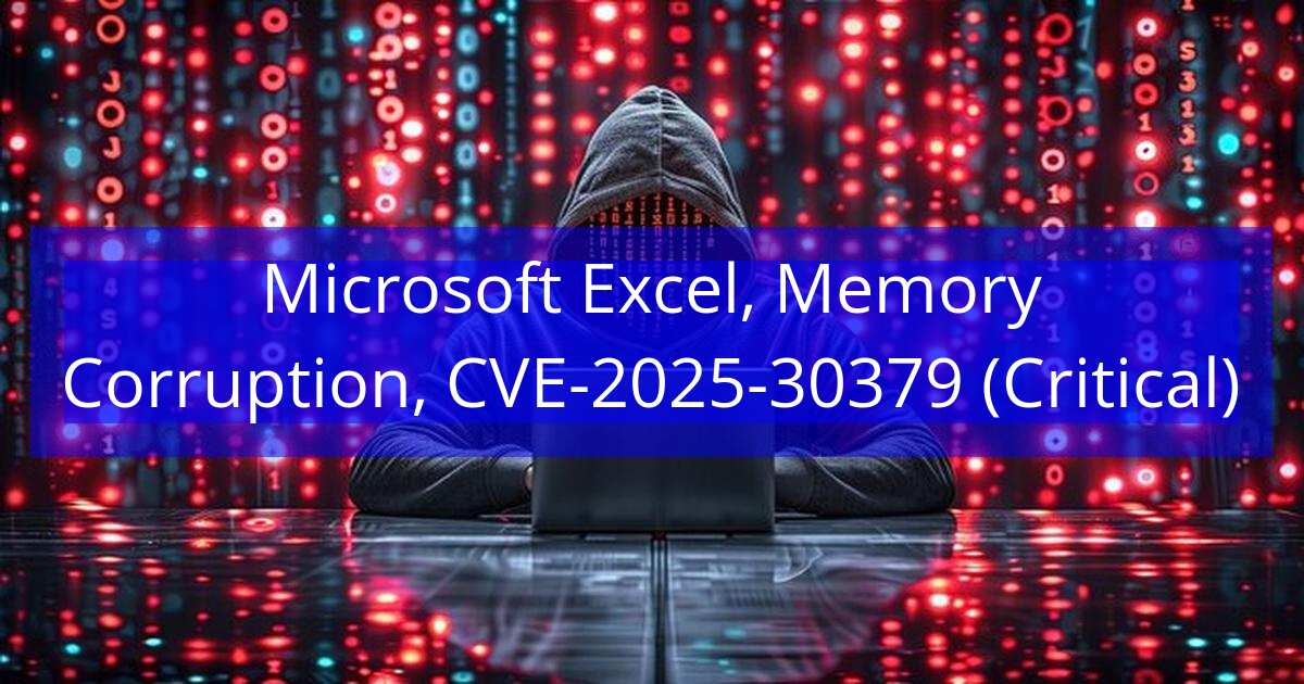 Microsoft Excel, Memory Corruption, CVE-2025-30379 (Critical) - DailyCVE