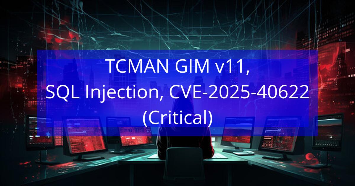 TCMAN GIM v11, SQL Injection, CVE-2025-40622 (Critical) - DailyCVE