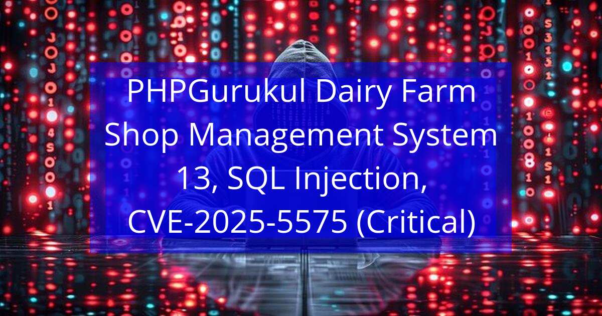 PHPGurukul Dairy Farm Shop Management System 13, SQL Injection, CVE-2025-5575 (Critical) - DailyCVE
